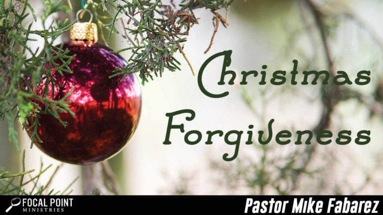 Christmas Forgiveness - Focal Point Ministries